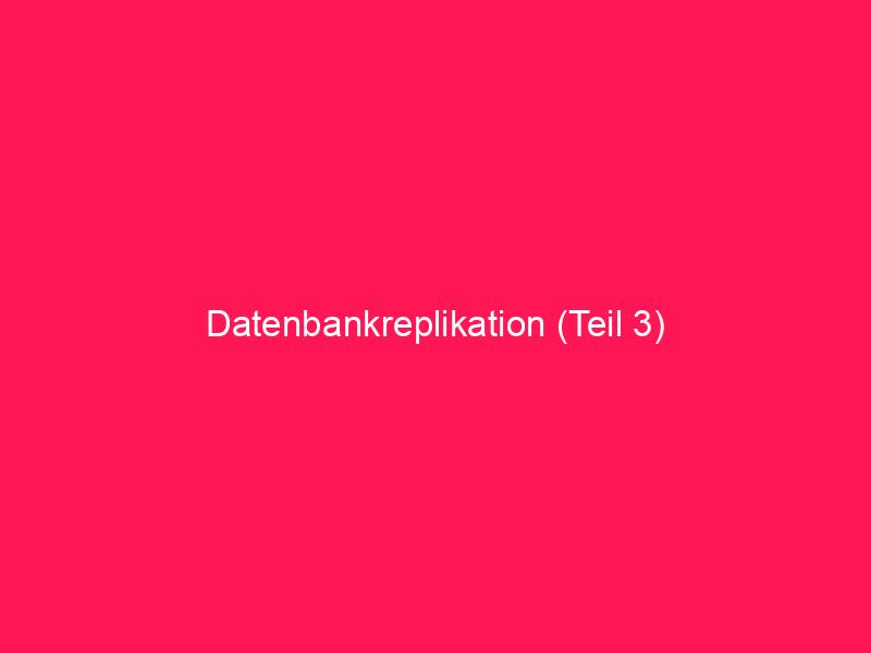 Datenbankreplikation (Teil 3) - vectorsoft